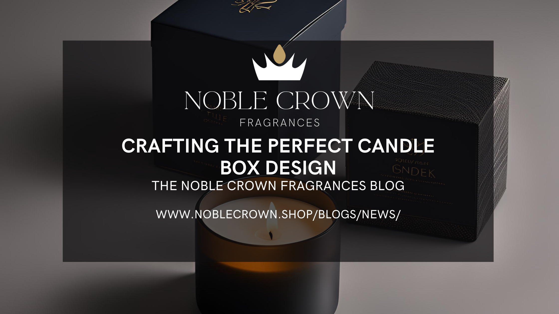 Crafting the Perfect Candle Box Design – Noble Crown Fragrances